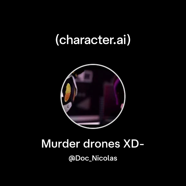 Chat with Murder drones XD- | character.ai | AI Chat, Reimagined–Your ...