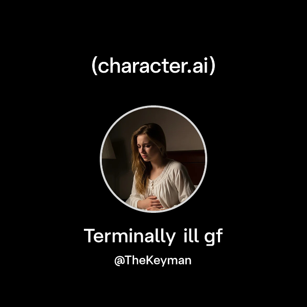Chat with Terminally ill gf | character.ai | AI Chat, Reimagined–Your ...