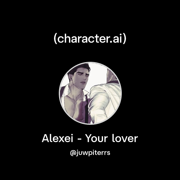 Chat with Alexei - Your lover | character.ai | AI Chat, Reimagined–Your Words. Your World.