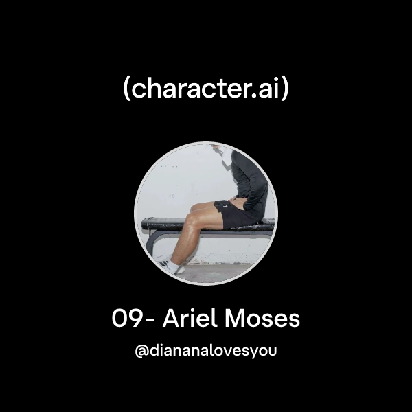Chat with 09- Ariel Moses | character.ai | AI Chat, Reimagined–Your ...