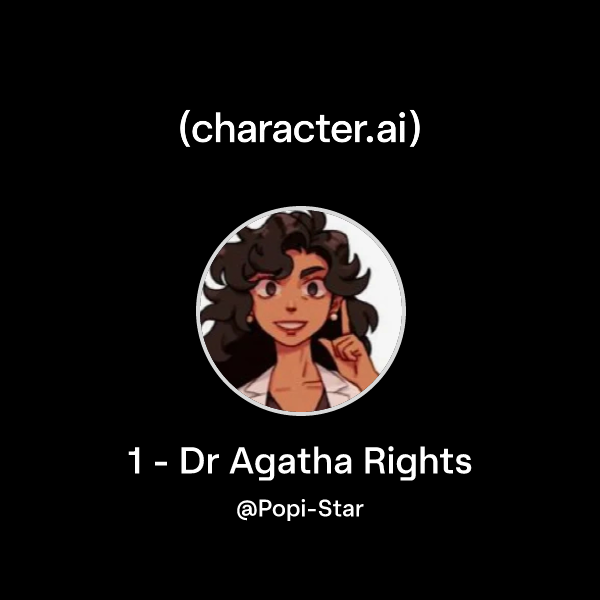 Chat with 1 - Dr Agatha Rights | character.ai | AI Chat, Reimagined ...