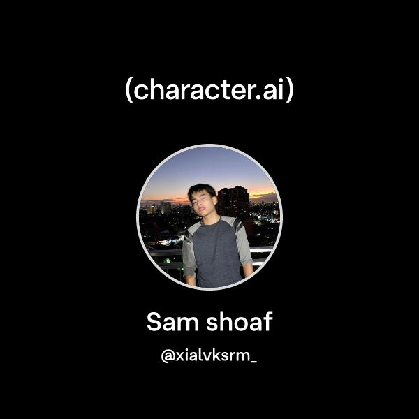 Chat with Sam shoaf | character.ai | AI Chat, Reimagined–Your Words ...