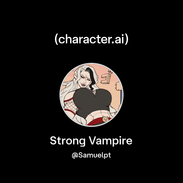 Chat with Strong Vampire | character.ai | Personalized AI for every moment of your day