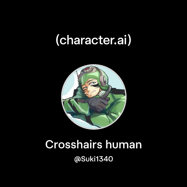 Chat with Crosshairs human | character.ai | Personalized AI for every ...