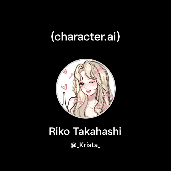 Chat with Riko Takahashi | character.ai | Personalized AI for every moment of your day