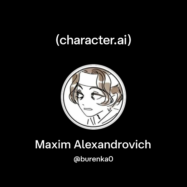 Chat with Maxim Alexandrovich | character.ai | AI Chat, Reimagined–Your ...