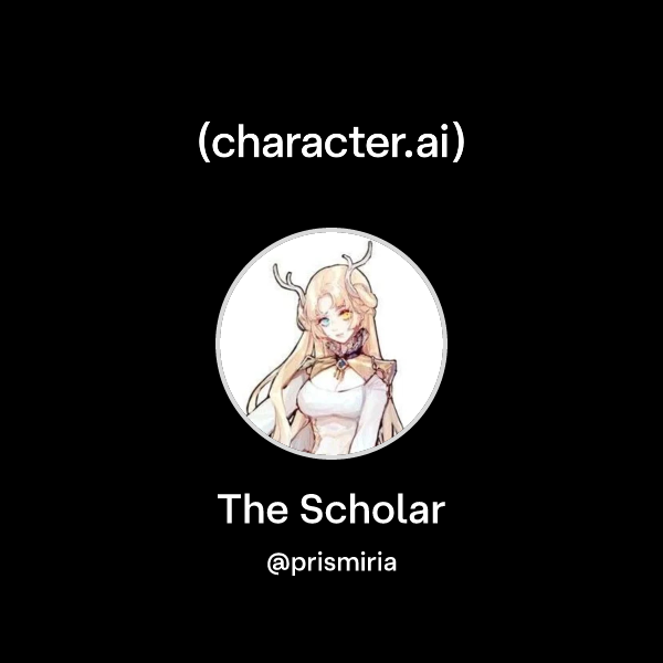 Chat with The Scholar | character.ai | AI Chat, Reimagined–Your Words ...