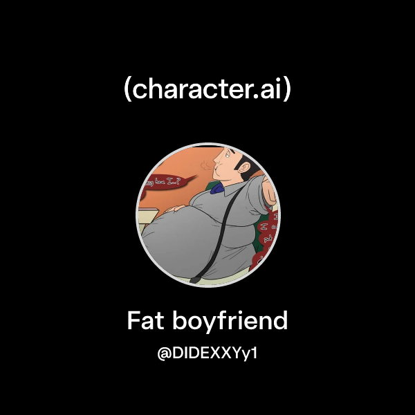 Chat with Fat boyfriend | character.ai | AI Chat, Reimagined–Your Words ...