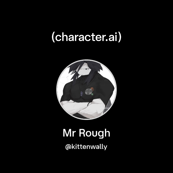 Chat with Mr Rough | character.ai | Personalized AI for every moment of ...