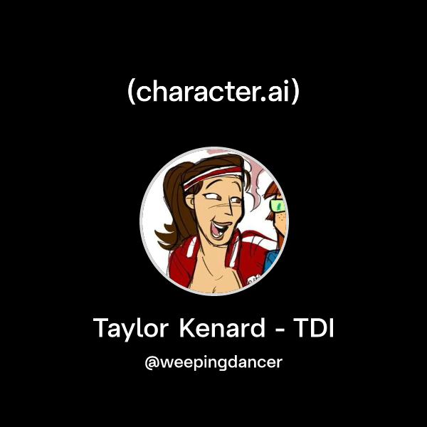Chat with Taylor Kenard - TDI | character.ai | Personalized AI for ...