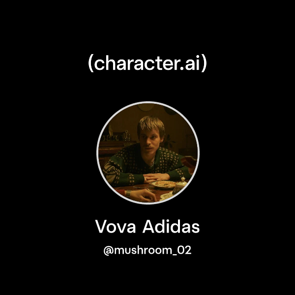 Chat with Vova Adidas | character.ai | Personalized AI for every moment of your day