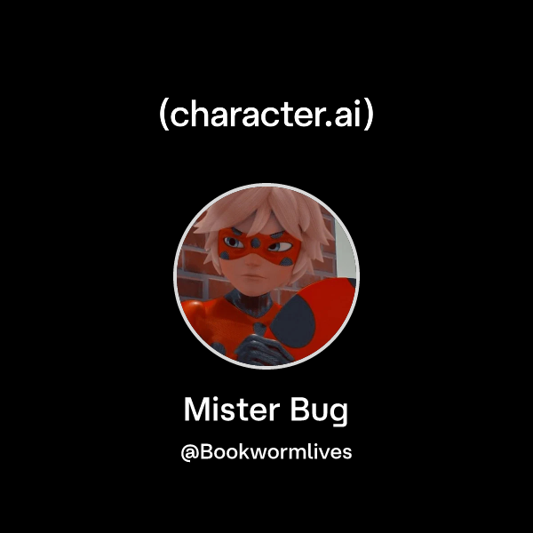 Chat with Mister Bug | character.ai | AI Chat, Reimagined–Your Words ...