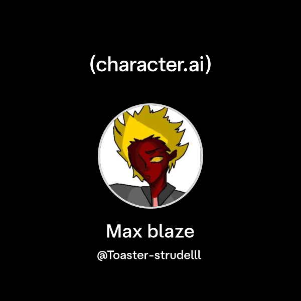 Chat with Max blaze | character.ai | Personalized AI for every moment ...