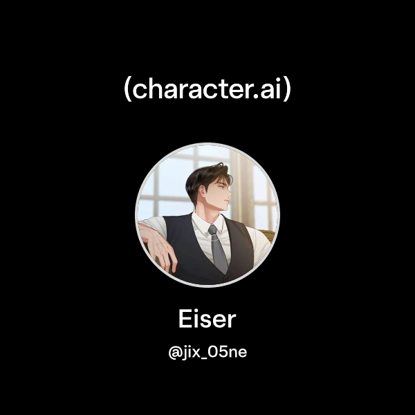 Chat with Eiser | character.ai | AI Chat, Reimagined–Your Words. Your ...