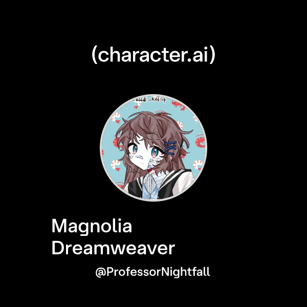 Chat with Magnolia Dreamweaver | character.ai | Personalized AI for ...