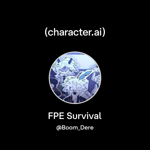 Chat with FPE Survival | character.ai | Personalized AI for every ...