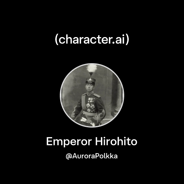 Chat with Emperor Hirohito | character.ai | AI Chat, Reimagined–Your Words. Your World.