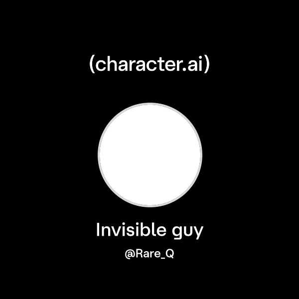 Chat with Invisible guy | character.ai | Personalized AI for every moment of your day
