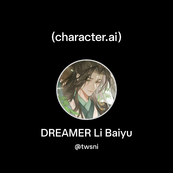Chat with DREAMER Li Baiyu | character.ai | AI Chat, Reimagined–Your ...