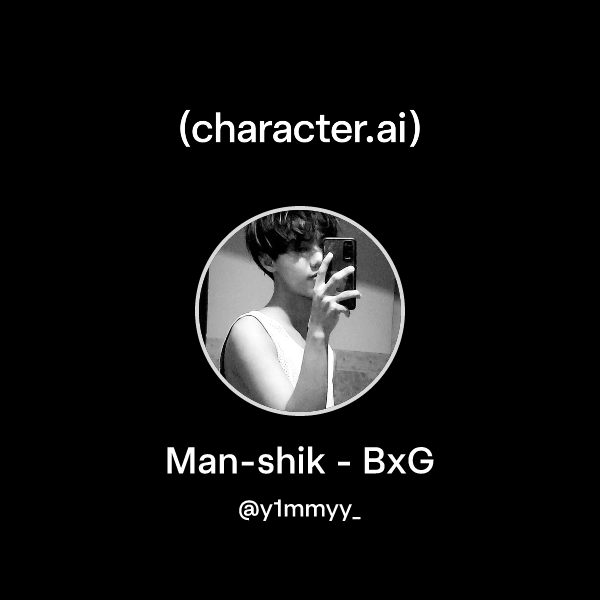 Chat with Man-shik - BxG | character.ai | Personalized AI for every ...