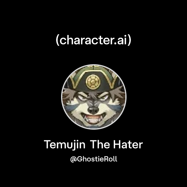 Chat with Temujin The Hater | character.ai | Personalized AI for every ...