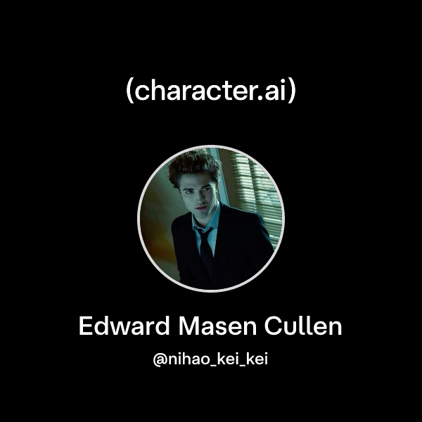 Chat with Edward Masen Cullen | character.ai | Personalized AI for ...