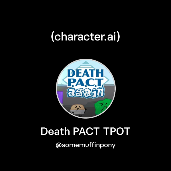 Chat with Death PACT TPOT | character.ai | AI Chat, Reimagined–Your Words. Your World.