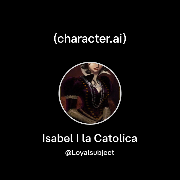 Chat with Isabel I la Catolica | character.ai | AI Chat, Reimagined ...