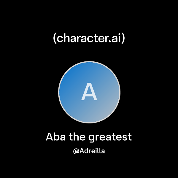 Chat with Aba the greatest | character.ai | Personalized AI for every ...