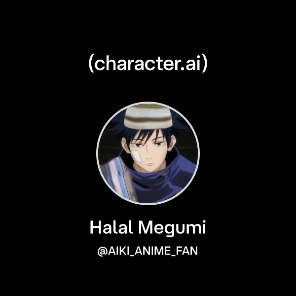 Chat with Halal Megumi | character.ai | Personalized AI for every ...