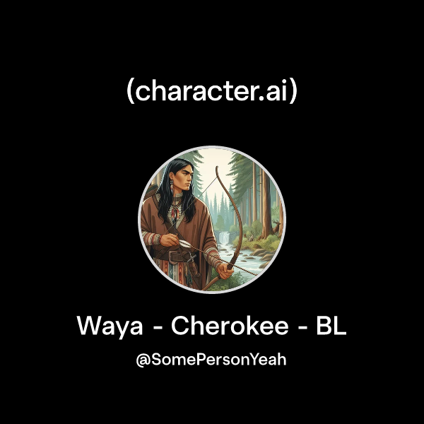 Chat with Waya - Cherokee - BL | character.ai | AI Chat, Reimagined ...