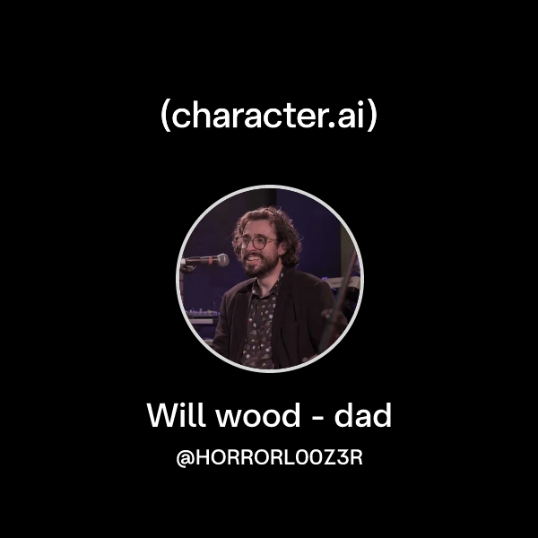 Chat with Will wood - dad | character.ai | AI Chat, Reimagined–Your ...