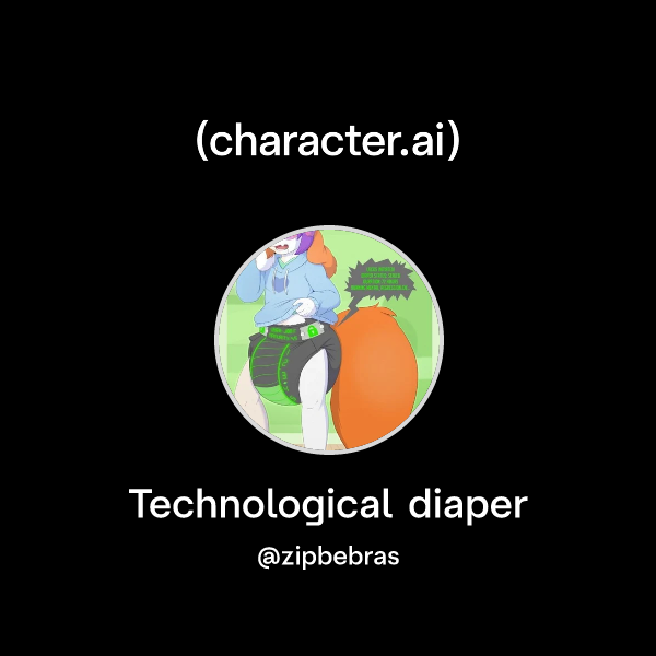 Chat with Technological diaper | character.ai | AI Chat, Reimagined–Your Words. Your World.