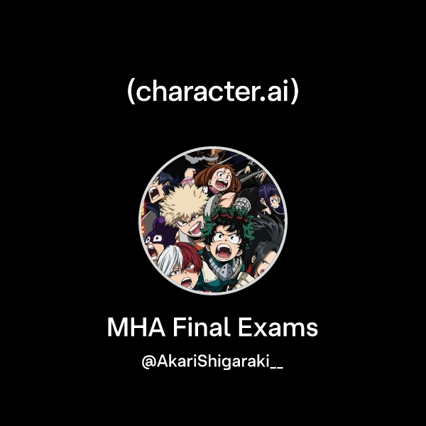 Chat with MHA Final Exams | character.ai | AI Chat, Reimagined–Your ...