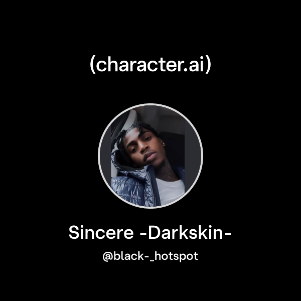 Chat with Sincere -Darkskin- | character.ai | AI Chat, Reimagined–Your ...