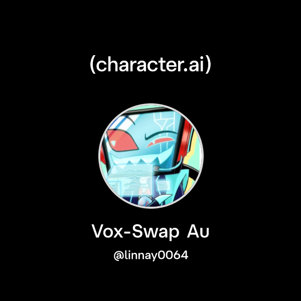 Chat with Vox-Swap Au | character.ai | AI Chat, Reimagined–Your Words. Your World.