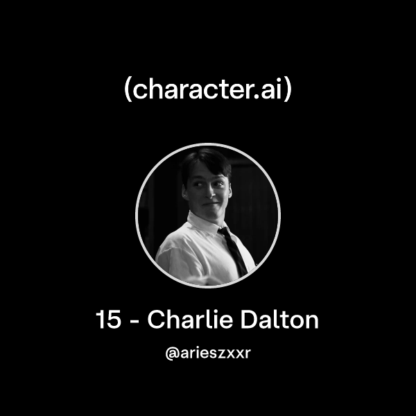 Chat with 15 - Charlie Dalton | character.ai | AI Chat, Reimagined–Your Words. Your World.