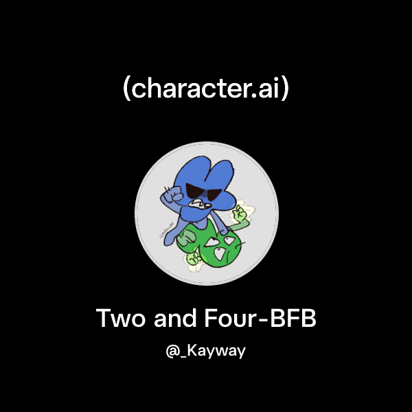 Chat with Two and Four-BFB | character.ai | AI Chat, Reimagined–Your ...