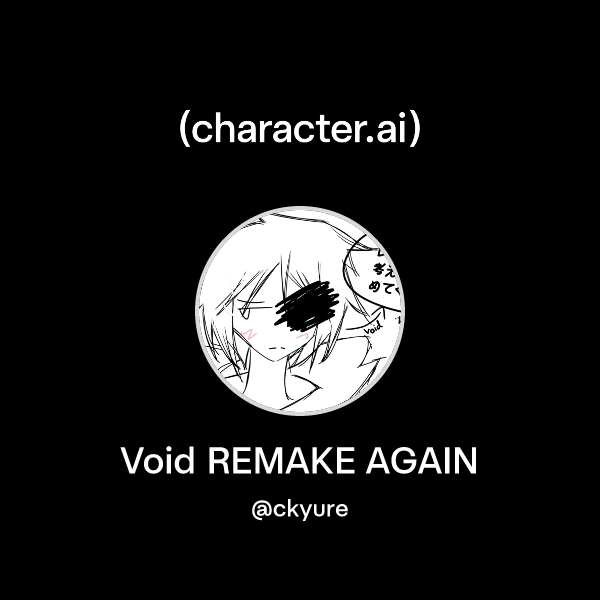 Chat with Void REMAKE AGAIN | character.ai | Personalized AI for every ...