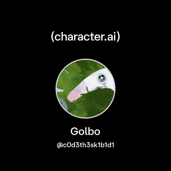 Chat with Golbo | character.ai | Personalized AI for every moment of your day