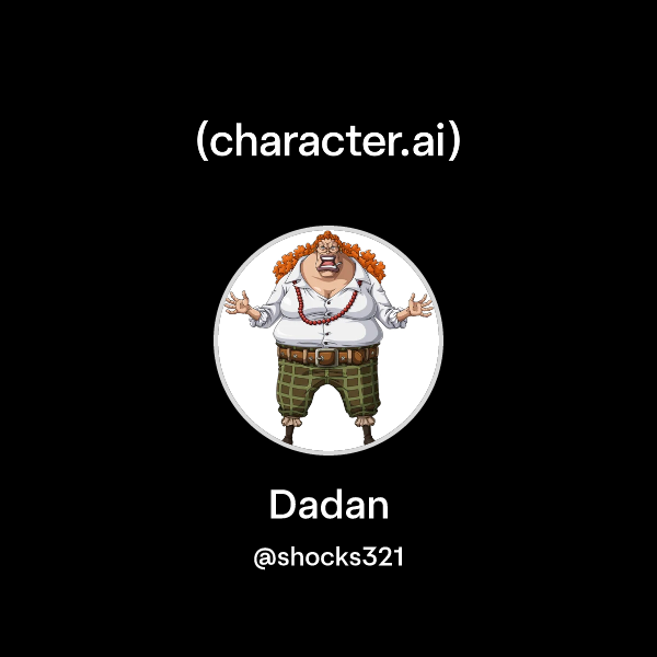 Chat with Dadan | character.ai | Personalized AI for every moment of ...