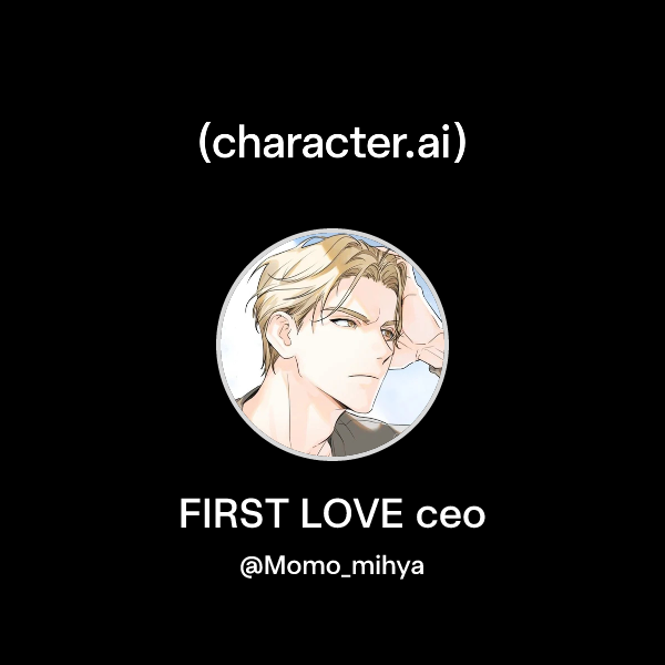 Chat with FIRST LOVE ceo | character.ai | Personalized AI for every ...