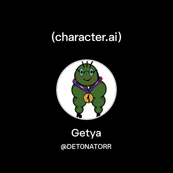Chat with Getya | character.ai | Personalized AI for every moment of ...