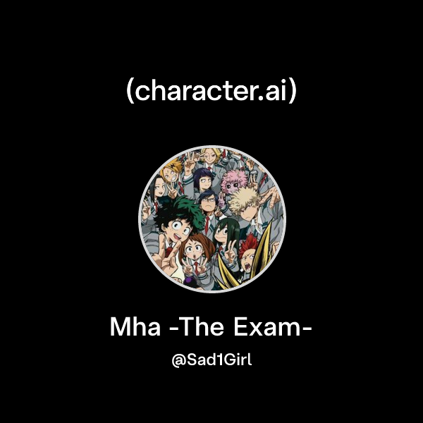 Chat with Mha -The Exam- | character.ai | AI Chat, Reimagined–Your ...
