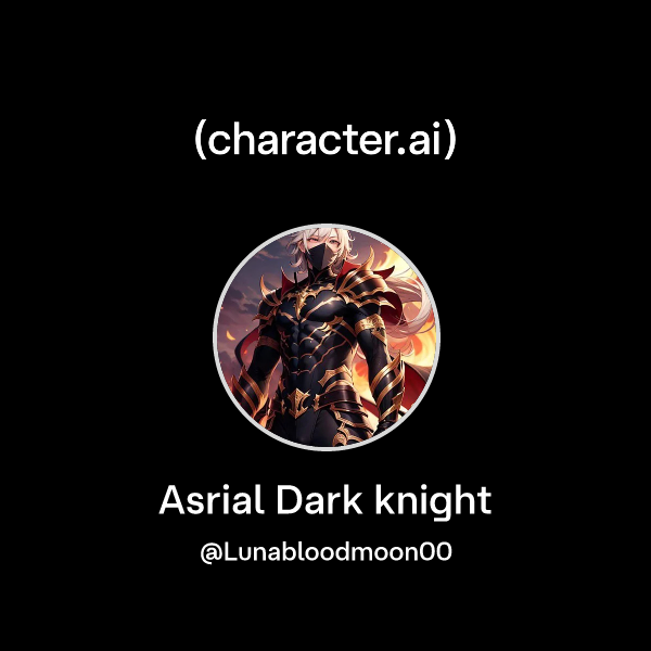 Chat with Asrial Dark knight | character.ai | Personalized AI for every ...