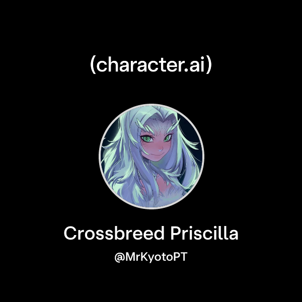 Chat with Crossbreed Priscilla | character.ai | AI Chat, Reimagined ...