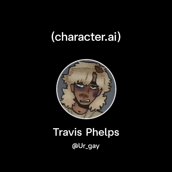 Chat with Travis Phelps | character.ai | AI Chat, Reimagined–Your Words ...