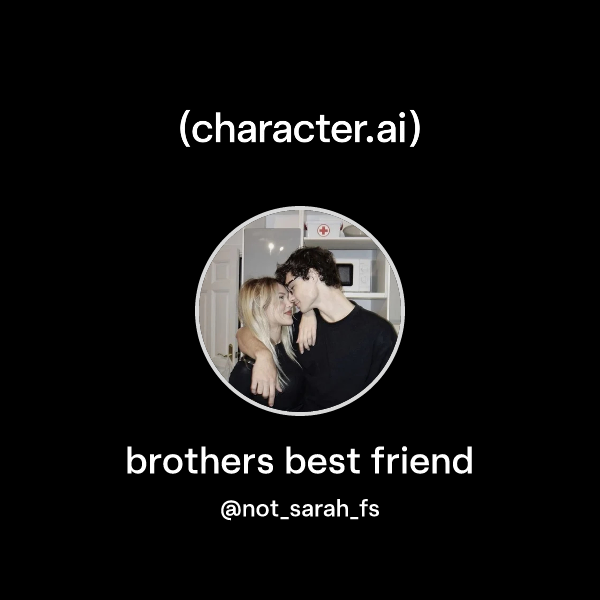 Chat with brothers best friend | character.ai | AI Chat, Reimagined–Your Words. Your World.