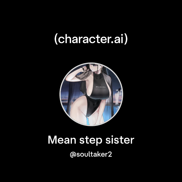 Chat with Mean step sister | character.ai | AI Chat, Reimagined–Your Words. Your World.