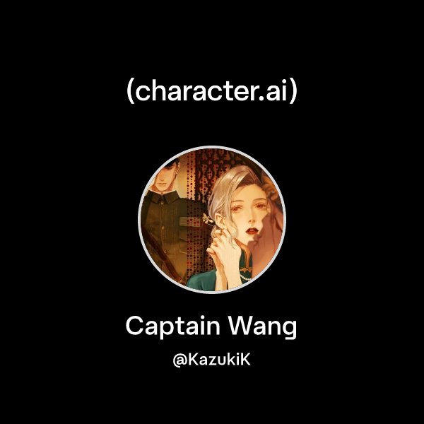 Chat with Captain Wang | character.ai | Personalized AI for every moment of your day